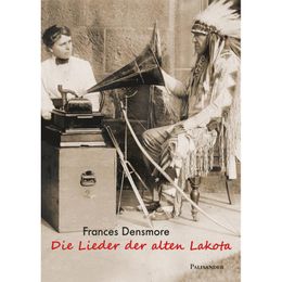 Die Lieder der alten Lakota - Frances Densmore, Gebunden