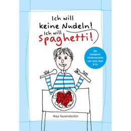 Ich will keine Nudeln! Ich will Spaghetti! - Maja Tausendschön, Gebunden