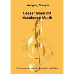 tredition Besser leben mit klassischer Musik - Wolfgang Stangier, Kartoniert (TB)