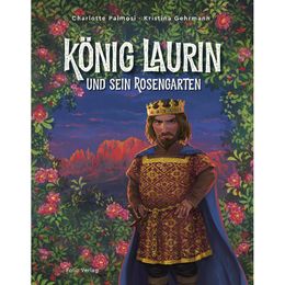 König Laurin und sein Rosengarten - Charlotte Palmosi, Gebunden