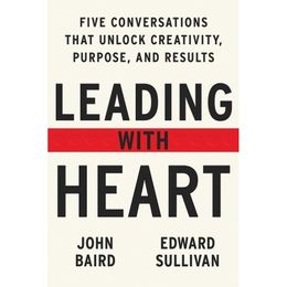 Leading with Heart - John Baird, Edward Sullivan, Gebunden