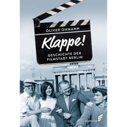 Klappe! Geschichte der Filmstadt Berlin - Oliver Ohmann, Gebunden