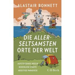 Beck Die allerseltsamsten Orte der Welt - Alastair Bonnett, Taschenbuch