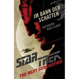 Cross Cult Star Trek - The Next Generation / Star Trek - The Next Generation: Im Bann der Schatten - Cassandra Rose Clarke, Kartoniert (TB)