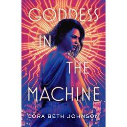 Penguin Random House Goddess in the Machine - Lora Beth Johnson, Kartoniert (TB)