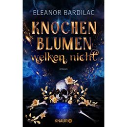 Droemer Knaur Verlagsgruppe Knochenblumen welken nicht - Eleanor Bardilac, Taschenbuch