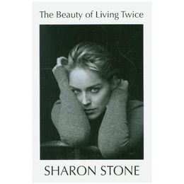 The Beauty of Living Twice - Sharon Stone, Gebunden