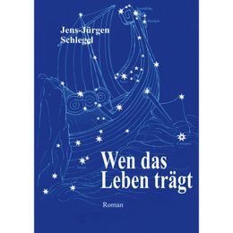 Wen das Leben trägt - Jens-J. Schlegel, Kartoniert (TB)