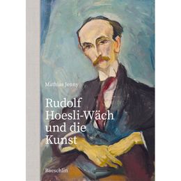 Rudolf Hoesli-Wäch und die Kunst - Mathias Jenny, Gebunden