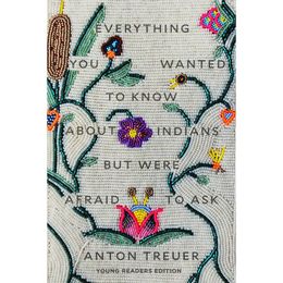 Abrams & Chronicle Books Everything You Wanted to Know About Indians But Were Afraid to Ask - Anton Treuer, Gebunden