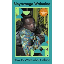 How to Write About Africa - Binyavanga Wainaina, Gebunden