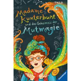 RAVENSBURGER VERLAG Madame Kunterbunt und das Geheimnis der Mutmagie / Madame Kunterbunt Bd.1 - Thilo, Gebunden