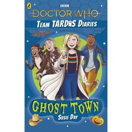 The Team TARDIS Diaries / Doctor Who: Ghost Town - Susie Day, Kartoniert (TB)