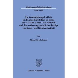 Die Verunstaltung des Orts- und Landschaftsbildes im Sinne des § 35 Abs. 3 Satz 1 Nr. 5 BauGB und ihre verfassungsrechtlichen Bezüge zur Kunst- und Glaubensfreiheit. - Marcel Hirschelmann, Gebunden