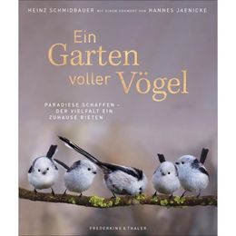 Frederking & Thaler Ein Garten voller Vögel - Heinz Schmidbauer, Gebunden