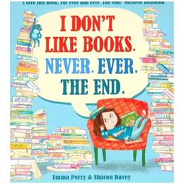 I Don't Like Books. Never. Ever. The End. - Emma Perry, Sharon Davey, Kartoniert (TB)