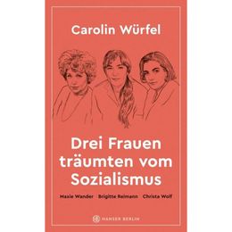 Drei Frauen träumten vom Sozialismus - Carolin Würfel, Gebunden