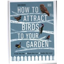 How to Attract Birds to Your Garden - Dan Rouse, Gebunden