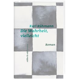 rüffer&rub literatur / Die Wahrheit, vielleicht - Karl Rühmann, Gebunden