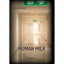 tredition HUMAN MILK - An almost true story - Sven Frank, Kartoniert (TB)