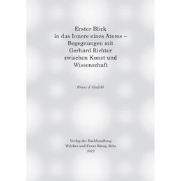 Erster Blick in das Innere eines Atoms - Begegnungen mit Gerhard Richter zwischen Kunst und Wissenschaft - Franz J. Giessibl, Gebunden