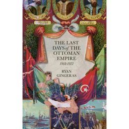 The Last Days of the Ottoman Empire - Ryan Gingeras, Gebunden