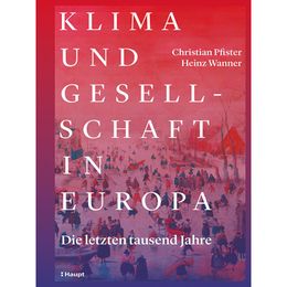 haupt Klima und Gesellschaft in Europa - Christian Pfister, Heinz Wanner, Gebunden
