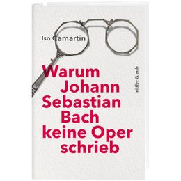 Warum Johann Sebastian Bach keine Oper schrieb - Iso Camartin, Gebunden