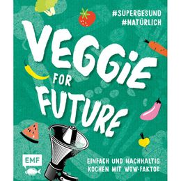 Veggie for Future - Vegetarisch kochen: Der easy Einstieg! - Rose Marie Donhauser, Sabrina Sue Daniels, Jessica Lerchenmüller, Christina Wiedemann, Inga Pfannebecker, Tanja Dusy, Kartoniert (TB)
