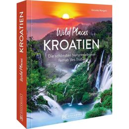 Bruckmann Wild Places Kroatien - Veronika Wengert, Gebunden