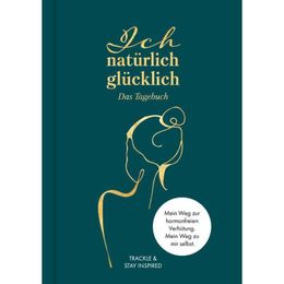 Ich natürlich glücklich - Das Tagebuch - Karolina Babiuch, Sophie Franz, Katrin Reuter, Lisa Wirth, Gebunden