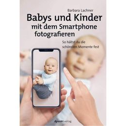 Babys und Kinder mit dem Smartphone fotografieren - Barbara Lachner, Kartoniert (TB)