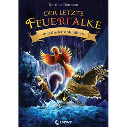 Loewe Verlag Der letzte Feuerfalke und die Kristallhöhlen / Der letzte Feuerfalke Bd.2 - Katrina Charman, Gebunden