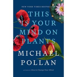 Penguin Random House This Is Your Mind on Plants - Michael Pollan, Gebunden