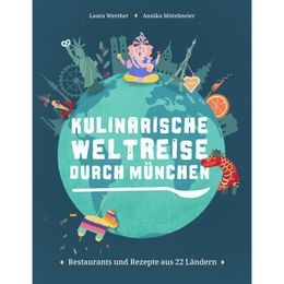 Kulinarische Weltreise durch München - Laura Werther, Annika Mittelmeier, Kartoniert (TB)