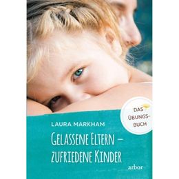 Gelassene Eltern - zufriedene Kinder, m. 1 Audio - Laura Markham, Gebunden