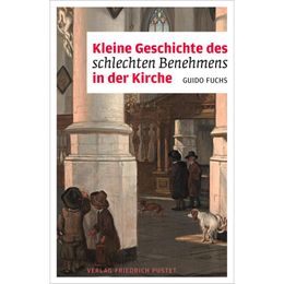 Kleine Geschichte des schlechten Benehmens in der Kirche - Guido Fuchs, Kartoniert (TB)