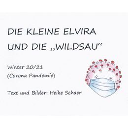 tredition Die kleine Elvira und die "WILDSAU" - Heike Schaer, Kartoniert (TB)