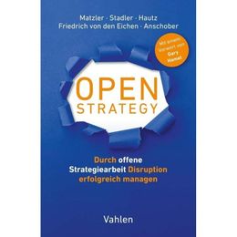 Open Strategy - Kurt Matzler, Christian Stadler, Julia Hautz, Stephan Friedrich von den Eichen, Markus Anschober, Gebunden