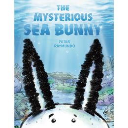 Penguin Random House The Mysterious Sea Bunny - Peter Raymundo, Gebunden