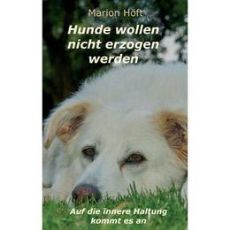tredition Hunde wollen nicht erzogen werden - Marion Höft, Kartoniert (TB)