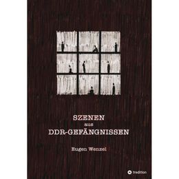 tredition Szenen aus DDR-Gefängnissen - Eugen Wenzel, Kartoniert (TB)