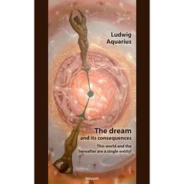 The dream and its consequences - Ludwig Aquarius, Kartoniert (TB)