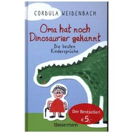 Bassermann Oma hat noch Dinosaurier gekannt. Die besten Kindersprüche - Cordula Weidenbach, Gebunden