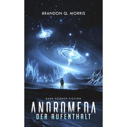 Andromeda: Der Aufenthalt - Brandon Q. Morris, Kartoniert (TB)