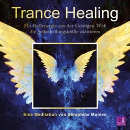 Trance Healing Mit Heilenergie aus der Geistigen Welt die Selbstheilungskräfte aktivieren geführte Meditation Engel-Meditation Heilmeditation