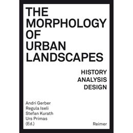 The Morphology of Urban Landscapes - André Bideau, Catherine Blain, Marlène Ghorayeb, Susanne Komossa, Karl Kropf, Karsten Ley, Sylvain Malfroy, Lars Marcus, Nicola Marzot, Luca Ortelli, Erich Raith, Sören Schöbel, Paola Viganò, Frank Zierau, Kartoniert (TB)