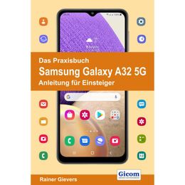 Das Praxisbuch Samsung Galaxy A32 5G - Anleitung für Einsteiger - Rainer Gievers, Kartoniert (TB)