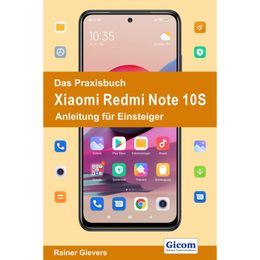 Das Praxisbuch Xiaomi Redmi Note 10S - Anleitung für Einsteiger - Rainer Gievers, Kartoniert (TB)