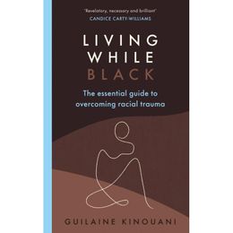 Living While Black - Guilaine Kinouani, Kartoniert (TB)